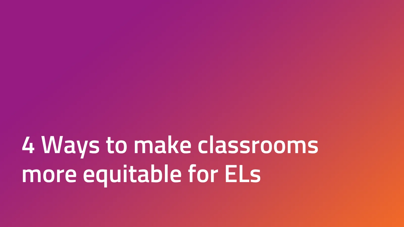 4 Ways to Make Classrooms More Equitable for Multilingual Learners This ...